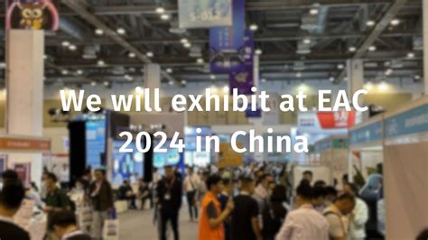 We Will Exhibit At Eac 2024 In China Sycatus We Will Exhibit At Eac 2024 In China Sycatus