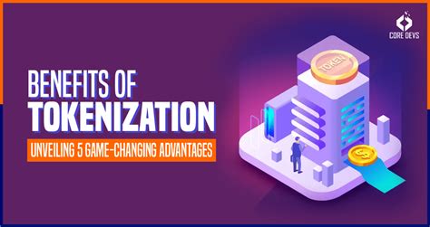 Benefits Of Tokenization Unveiling Game Changing Advantages Core
