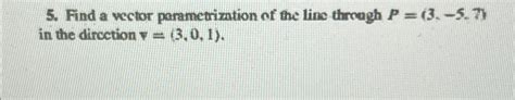 solved find a vector parametrization of the line through