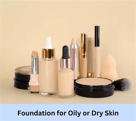 Choosing The Right Foundation For Oily Or Dry Skin Key Considerations Ordnur