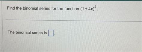 Solved Find The Binomial Series For The Function 14x4