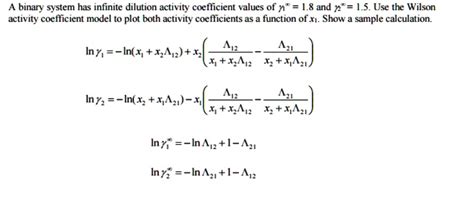 A Binary System Has Infinite Dilution Activity Coefficient Values Of γ1∞ 18 And γ2∞ 15