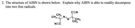 2 The Structure Of Aibn Is Shown Below Explain Why Aibn Is Able To