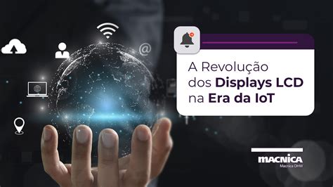 A Revolução Dos Displays Lcd Na Era Da Iot Macnica Dhw