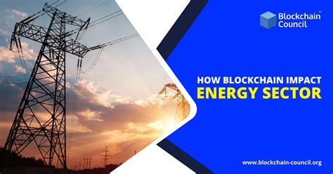 how blockchain impact energy sector blockchain council