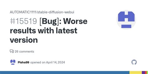 Bug Worse Results With Latest Version · Issue 15519 · Automatic1111