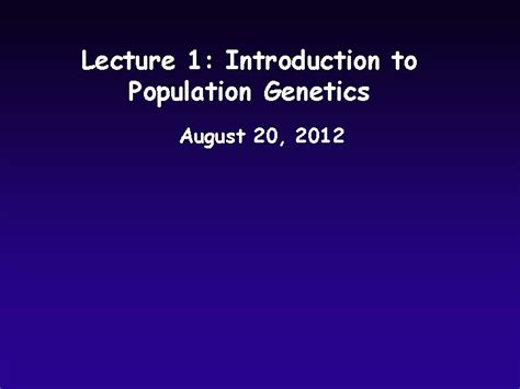 Lecture 1 Introduction To Population Genetics August 20