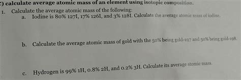 Solved Calculate Average Atomic Mass Of An Element Using Isotopic Composition 1 Calculate The