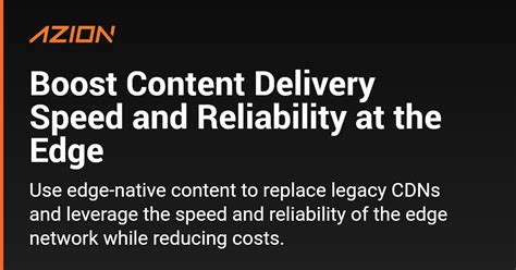 Boost Content Delivery Speed And Reliability At The Edge Azion