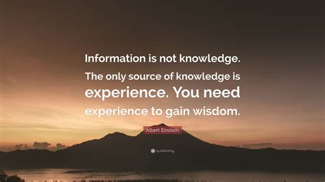 Albert Einstein Quote “information Is Not Knowledge The Only Source Of Knowledge Is Experience