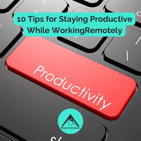10 Great Tips For Staying Productive While Working Remotely Break Outwards