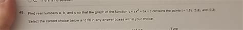solved find real numbers a b ﻿and c ﻿so that the graph of