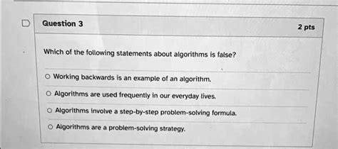 Question 3 Which Of The Following Statements About Algorithms Is False