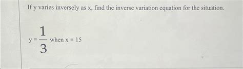 Solved If Y Varies Inversely As X Find The Inverse Chegg Com
