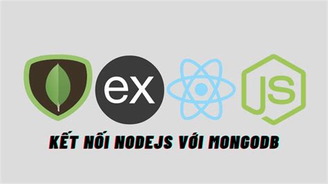 Bài 01 Kết Nối Nodejs Với Mongodb Mern Stack Nodejs Expressjs Mongodb Reactjs Youtube