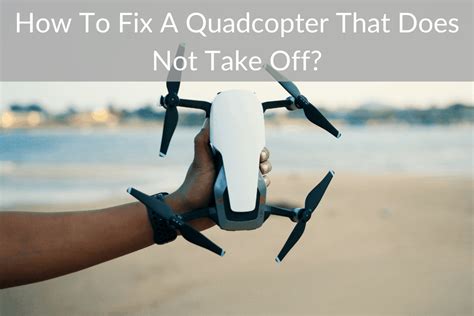 How To Fix A Quadcopter That Does Not Take Off October