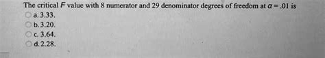 The Critical F Value With 8 Numerator And 29 Denominator Degrees Of Freedom At α 01 Is A 3