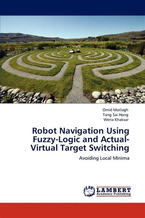 Robot Navigation Using Fuzzy Logic And Actual Virtual Target Switching Motlagh Omid Książka