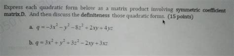 Solved Express Each Quadratic Form Below As A Matrix Product Chegg Com