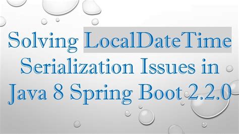 Solving Localdatetime Serialization Issues In Java 8 Spring Boot 220 Youtube