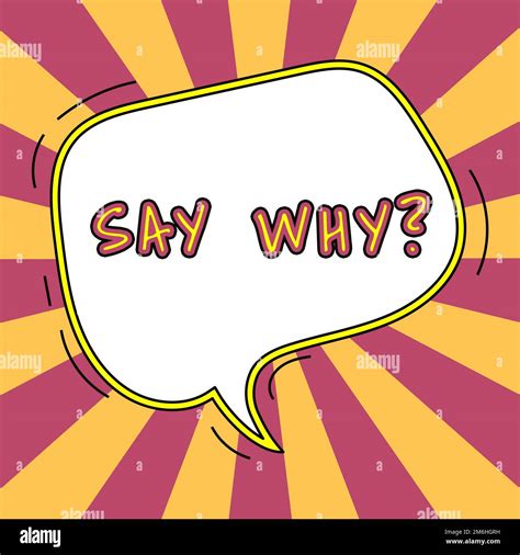 Handwriting Text Say Why Business Showcase Give An Explanation Express Reasons Asking A