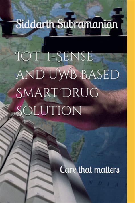 Iot And Uwb Based Smart Drug Solution Care That Matters Subramanian Siddarth 9798374016086