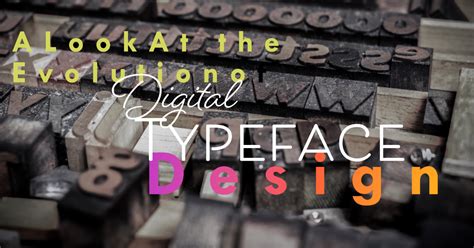A Look At The Evolution Of Digital Typeface Design