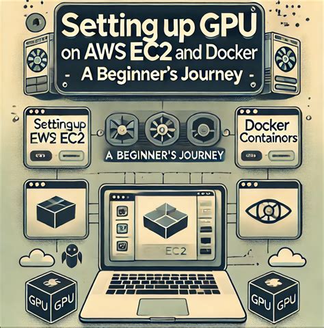Setting Up Gpu On Aws Ec2 And Docker Containers A Beginners Journey