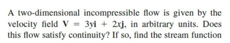 Solved A Two Dimensional Incompressible Flow Is Given By The Chegg