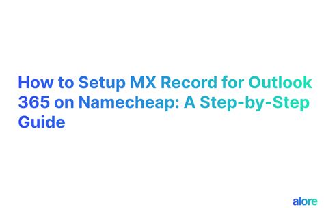How To Setup Mx Record For Outlook 365 On Namecheap A Step By Step