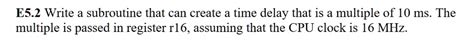 E52 Write A Subroutine That Can Create A Time Delay That Is A Multiple