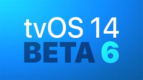 Apple Seeds Sixth Beta Of TvOS 14 To Developers Update Public Beta Available MacRumors