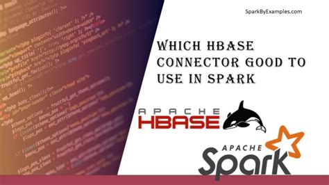 Which Spark Hbase Connector To Use Spark By Examples