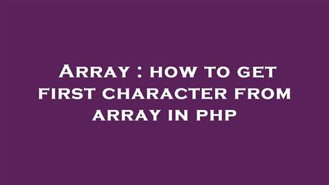 Array How To Get First Character From Array In Php Youtube
