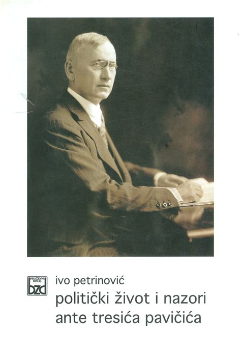 PolitiČki Život I Nazori Ante TresiĆa PaviČiĆa Petrinović Ivo