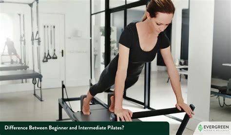 Difference Between Beginner And Intermediate Pilates Evergreen Rehab And Wellness