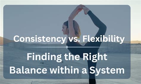 Consistency Vs Flexibility Finding The Right Balance Within A System By Madhan Medium