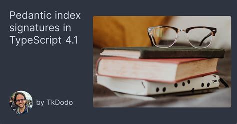 pedantic index signatures in typescript 4 1 tkdodo s blog