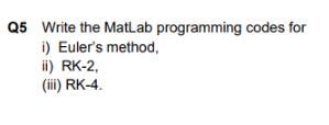 Solved Q5 Write The MatLab Programming Codes Fori Euler S Chegg
