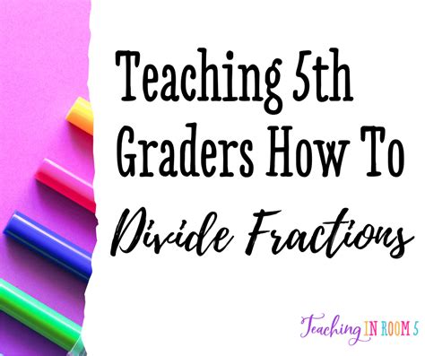 Teaching 5th Graders About Dividing Fractions
