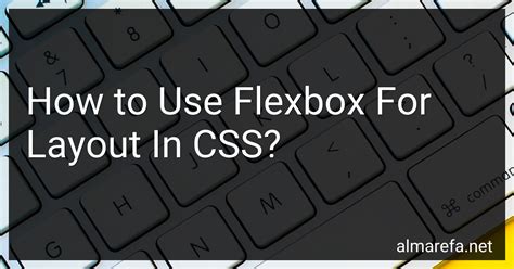 How To Use Flexbox For Layout In CSS In