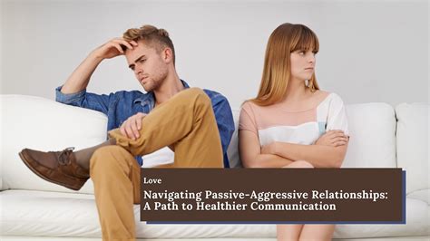 Navigating Passive Aggressive Relationships A Path To Healthier