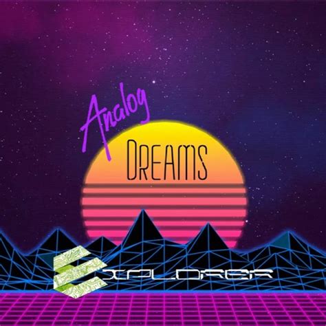 Stream Analog Dreams By Explorer Listen Online For Free On Soundcloud