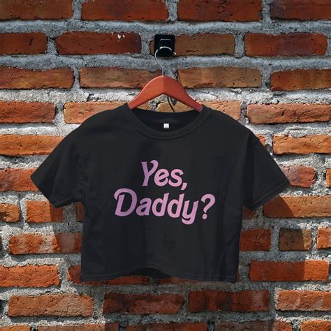 Yes Daddy Crop Top Yes Daddy Crop Tee Women S Crop Top Y K Aesthetic Tee Gifts For Her Etsy