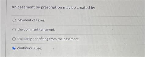 Solved An Easement By Prescription May Be Created By In