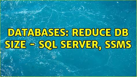 Databases Reduce Db Size Sql Server Ssms 2 Solutions Youtube