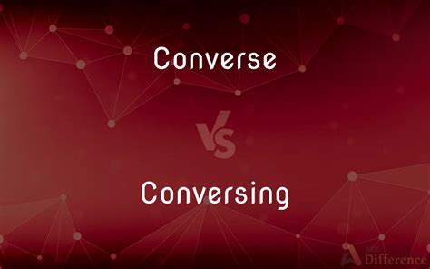 Converse Vs Conversing — Whats The Difference