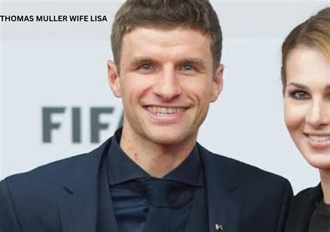 Who Is Lisa Muller Meet The Wife Of Thomas Muller