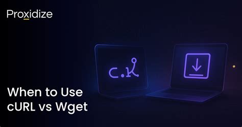 When To Use Curl Vs Wget Proxidize