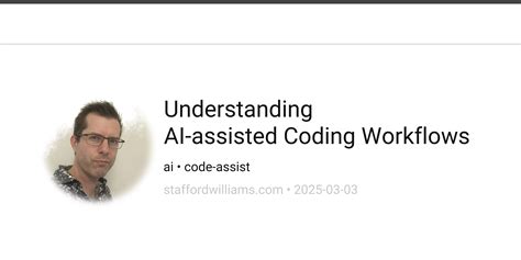 Stafford Williams Understanding Ai Assisted Coding Workflows